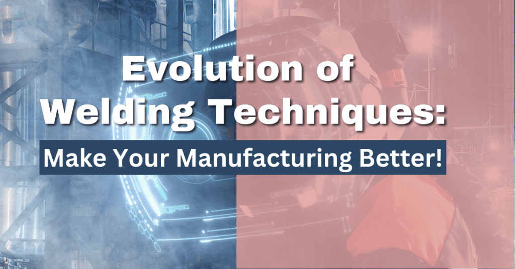 Evolution of Welding Techniques: Make your Manufacturing Better! - Dragon Metal Manufacturing