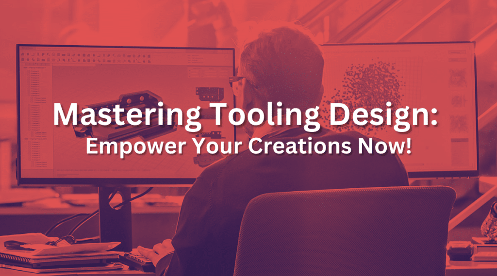 Mastering Tooling Design: Empower Your Creations Now!