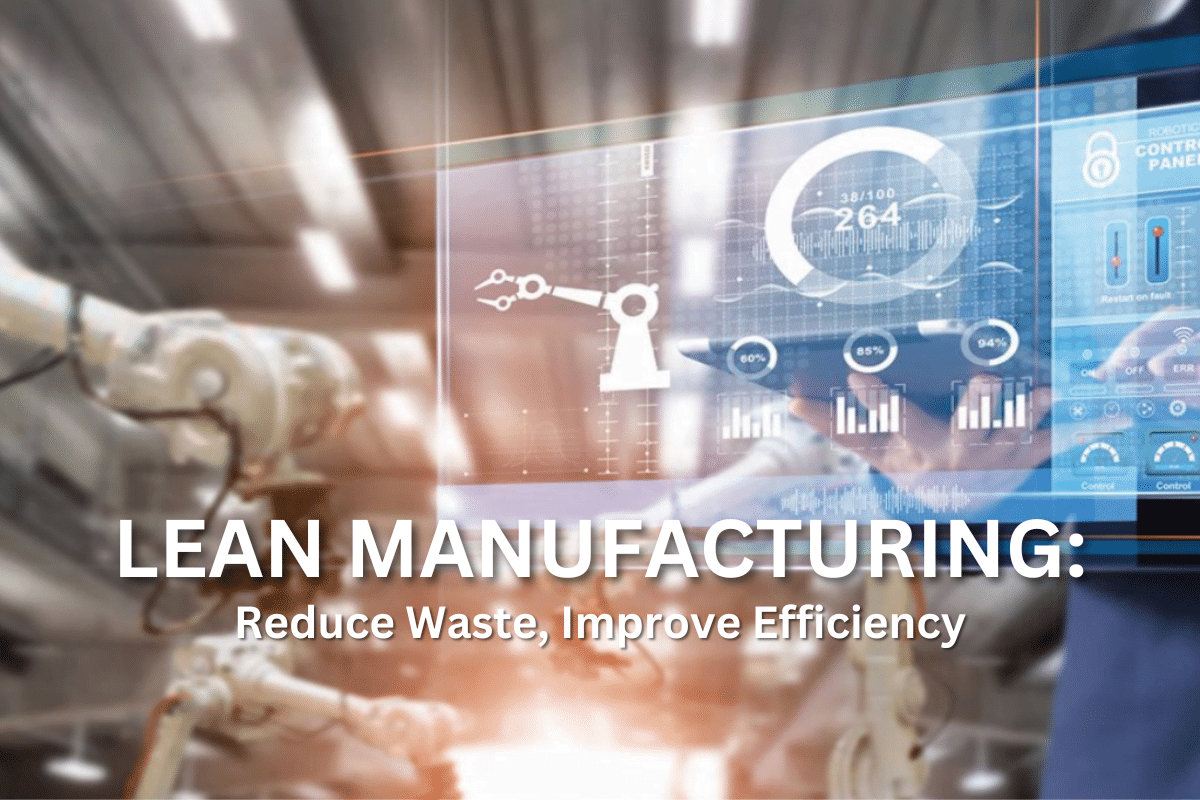 Lean Manufacturing: Reduce Waste, Improve Efficiency